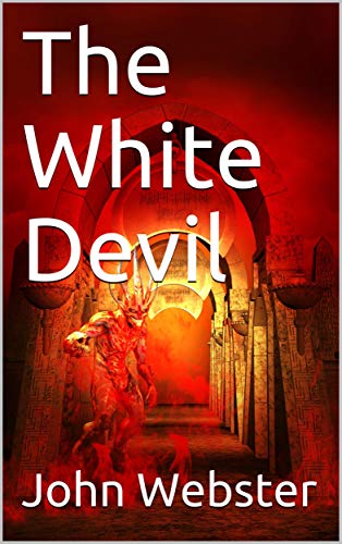 Amazon.com: The White Devil eBook : John Webster: Books