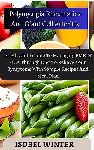 Polymyalgia Rheumatica And Giant Cell Arteritis: An Absolute Guide To ...