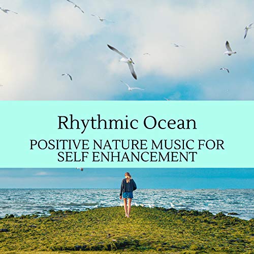 Play Rhythmic Ocean - Positive Nature Music for Self Enhancement by ...
