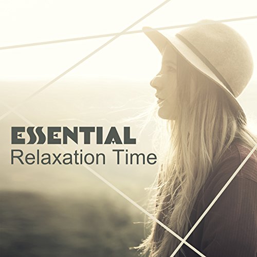 Essential Relaxation Time - Only Time for Perfect Relaxation, Deep Rest ...