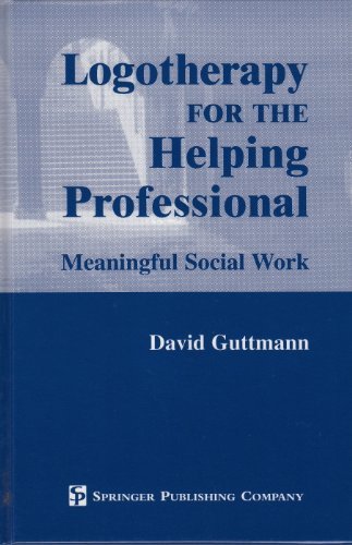 Logotherapy for the Helping Professional: Meaningful Social Work ...