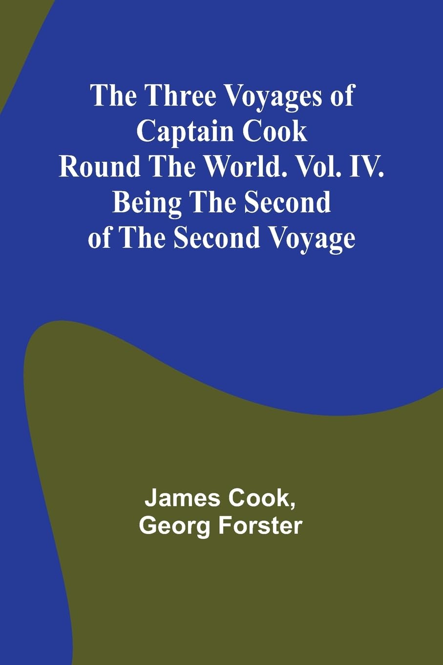 Buy The Three Voyages of Captain Cook Round the World. Vol. IV. Being ...