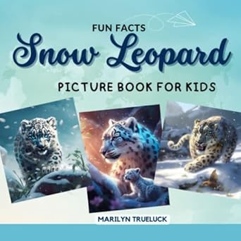 Snow Leopard Fun Facts Picture Book for Kids: 100 Mind-Blowing Educational Unbelievable True ...