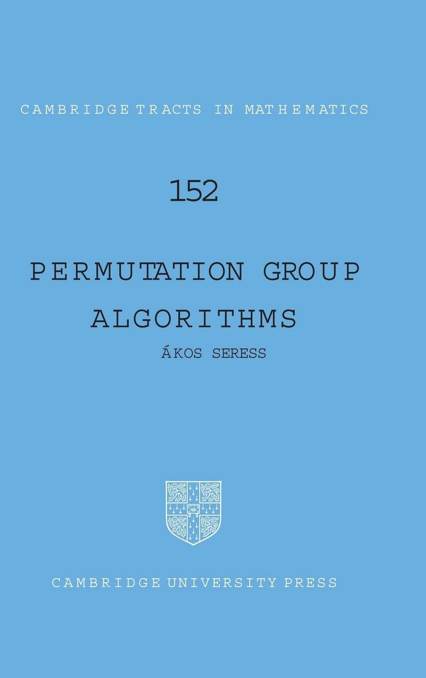 Permutation Group Algorithms (Cambridge Tracts in Mathematics, Series Number 152): Seress, Ákos ...