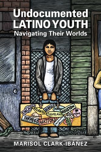 Undocumented Latino Youth: Navigating Their Worlds (Latinos: Exploring ...