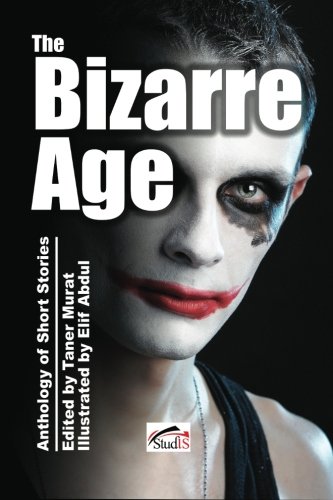 The Bizarre Age: Anthology of Short Stories: Murat, Taner, Bradford, Wm ...