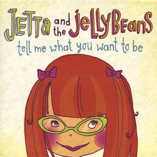 Jetta & the Jellybeans - Tell Me What You Want to Be - Amazon.com Music