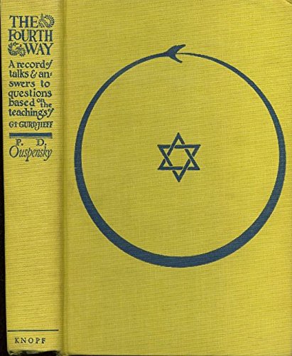 THE FOURTH WAY:; A RECORD oF TALKS anD ANSWERS TO QUESTIONS BASED ON ...