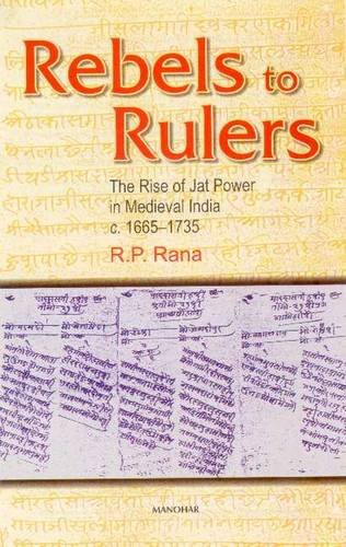 Rebels to Rulers: The Rise of Jat Power in Medieval India, c. 1665-1735 ...