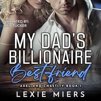 Amazon.com: My Dad's Billionaire Best-Friend: Axel and Chastity, Book 1 (Audible Audio Edition ...
