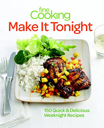 Fine Cooking Make It Tonight: 150 Quick & Delicious Weeknight Recipes ...