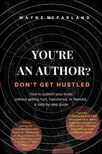 You're An Author? Don't Get Hustled: How to launch your book without ...