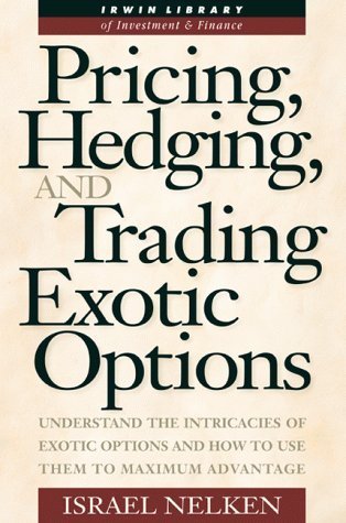 Pricing, Hedging, and Trading Exotic Options: Understand the ...