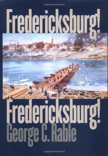 Fredericksburg! Fredericksburg! by Rable, George C. published by The ...