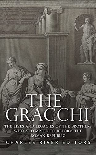 Amazon.com: The Gracchi: The Lives and Legacies of the Brothers Who ...