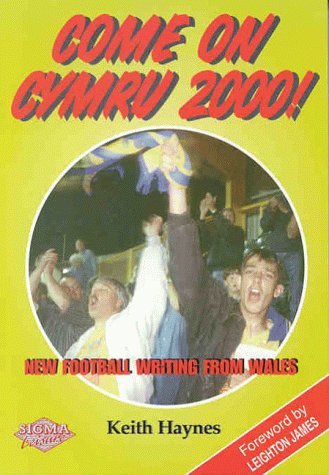 Come on Cymru 2000!: New Football Writing from Wales: Haynes, Keith ...