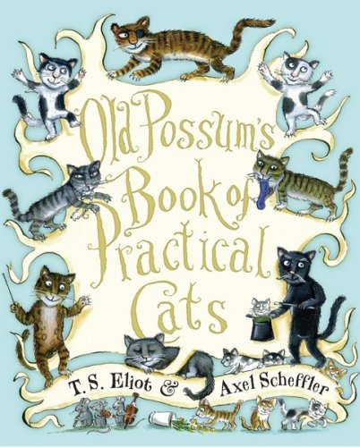 Old Possum's Book of Practical Cats: Eliot, T. S., Scheffler, Axel ...