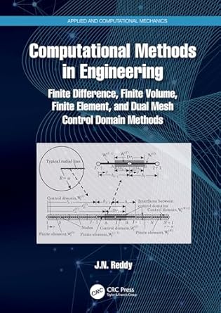 Computational Methods in Engineering: Finite Difference, Finite Volume, Finite Element, and Dual ...
