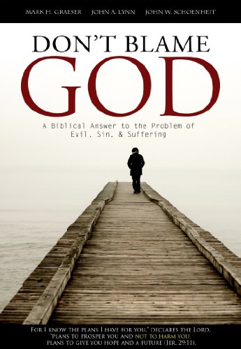Don't Blame God! - A Biblical Answer to the Problem of Evil, Sin, and ...