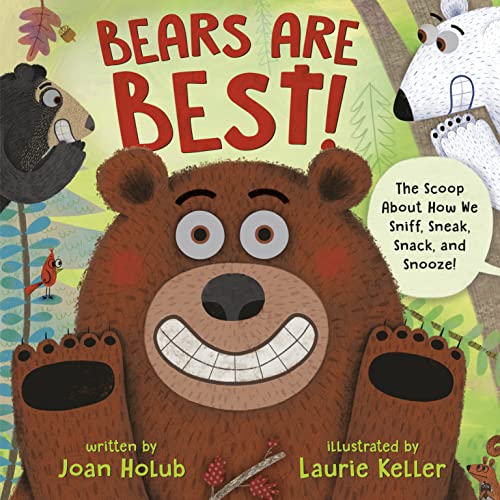 Bears Are Best!: The scoop about how we sniff, sneak, snack, and snooze ...