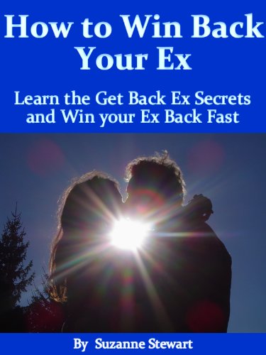 How to Win Back your Ex: Learn the Get Back Ex Secrets and Win your Ex ...