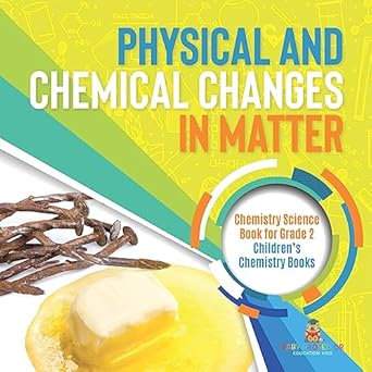Physical and Chemical Changes in Matter: Chemistry Science Book for ...