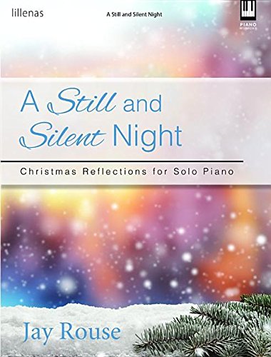 A Still and Silent Night: Christmas Reflections for Solo Piano: Jay ...