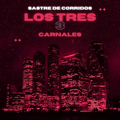 Los Tres Carnales de Sastre de Corridos no Amazon Music Unlimited