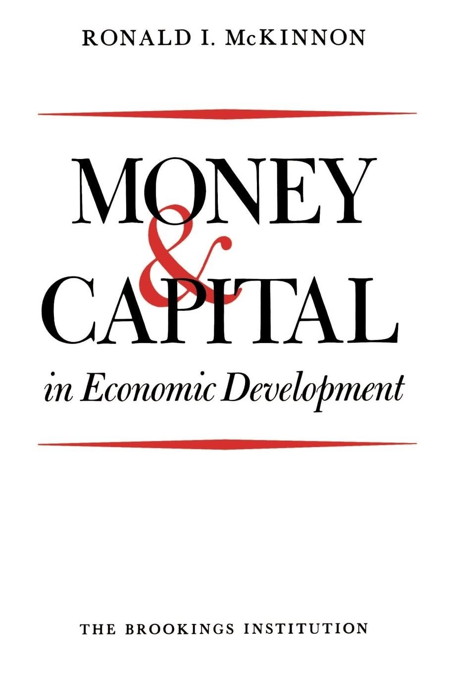 Money and Capital in Economic Development: McKinnon, Ronald I ...