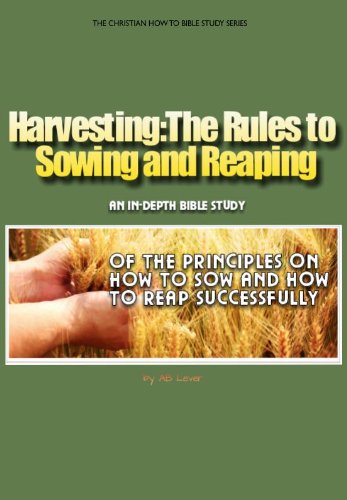 Harvesting: The Rules to Sowing and Reaping. An-In-depth Bible Study of ...