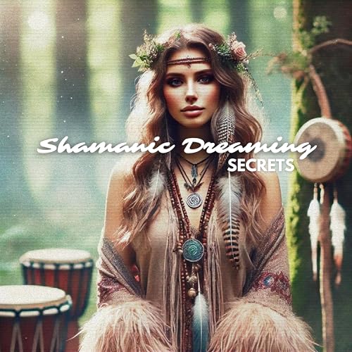 Shamanic Dreaming Secrets: Sacred Sleep and Dreams by Restful Sleep Music Collection & Deep ...