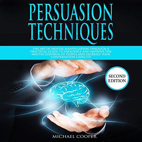 Persuasion Techniques Second Edition: The Art of Mental Manipulation ...
