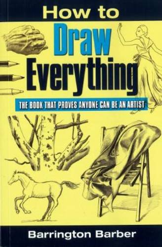 How To Draw Everything: The Book That Proves Anyone Can Be An Artist ...