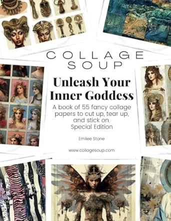 Collage Soup - Unleash Your Inner Goddess: A book of 55 fancy collage ...