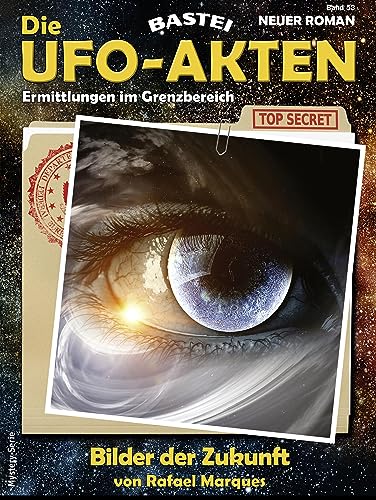 Die UFO-AKTEN 53: Bilder der Zukunkft eBook : Marques, Rafael: Amazon.de: Kindle-Shop