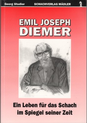 Emil-Joseph Diemer - Ein Leben für das Schach im Spiegel seiner Zeit ...