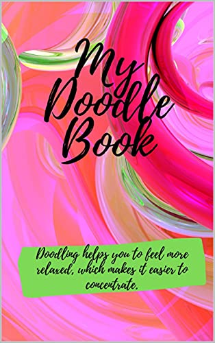 My Doodle Book: Doodling helps you to feel more relaxed, which makes it ...