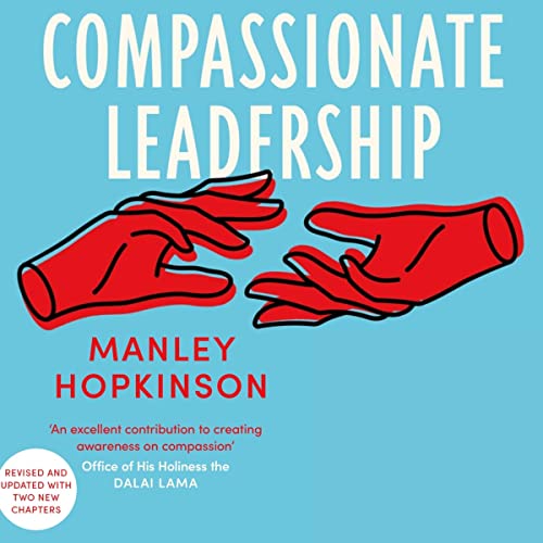 Compassionate Leadership: How to Build an Engaged, Committed & High ...
