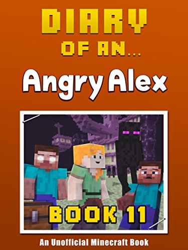 Diary of an Angry Alex: Book 11 [An Unofficial Minecraft Book] eBook ...