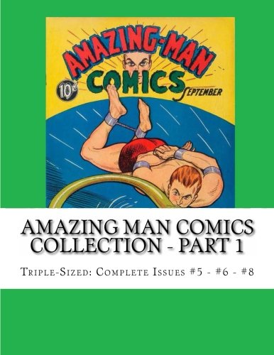 Amazing Man Comics Collection - Part 1: Triple-Sized: Complete Issues ...