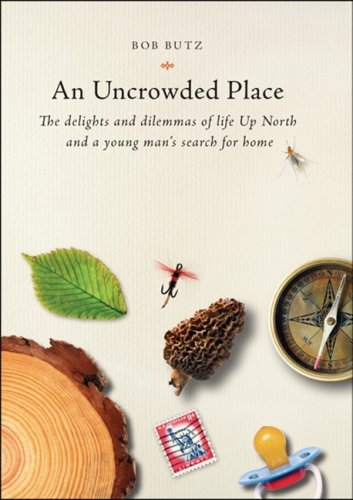An Uncrowded Place: The Delights and Dilemmas of Life Up North and a ...