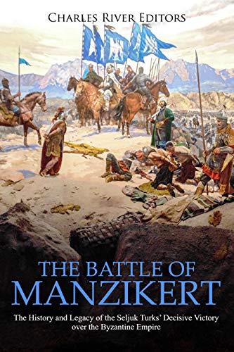The Battle of Manzikert: The History and Legacy of the Seljuk Turks ...