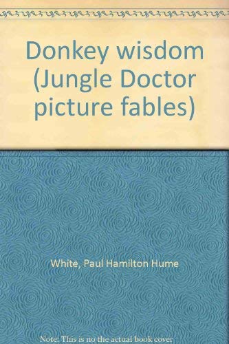 Donkey wisdom (Jungle Doctor picture fables): White, Paul Hamilton Hume ...