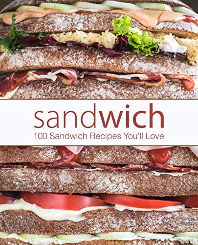 Sandwich: 100 Sandwich Recipes You'll Love (2nd Edition) - Kindle ...