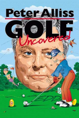Golf Uncovered: Alliss, Peter: 9780233997506: Amazon.com: Books