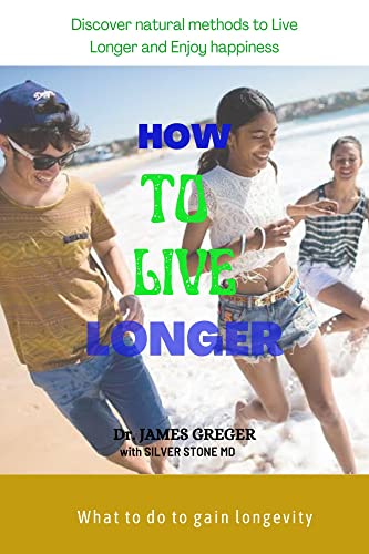 How To Live Longer: Discover natural methods to Live Longer and Enjoy ...