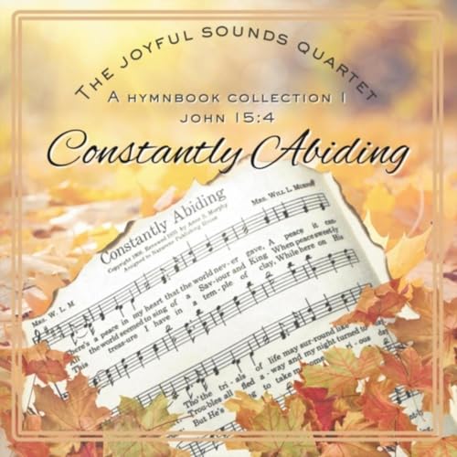 Constantly Abiding: A Hymnbook Collection 1 von The Joyful Sounds ...