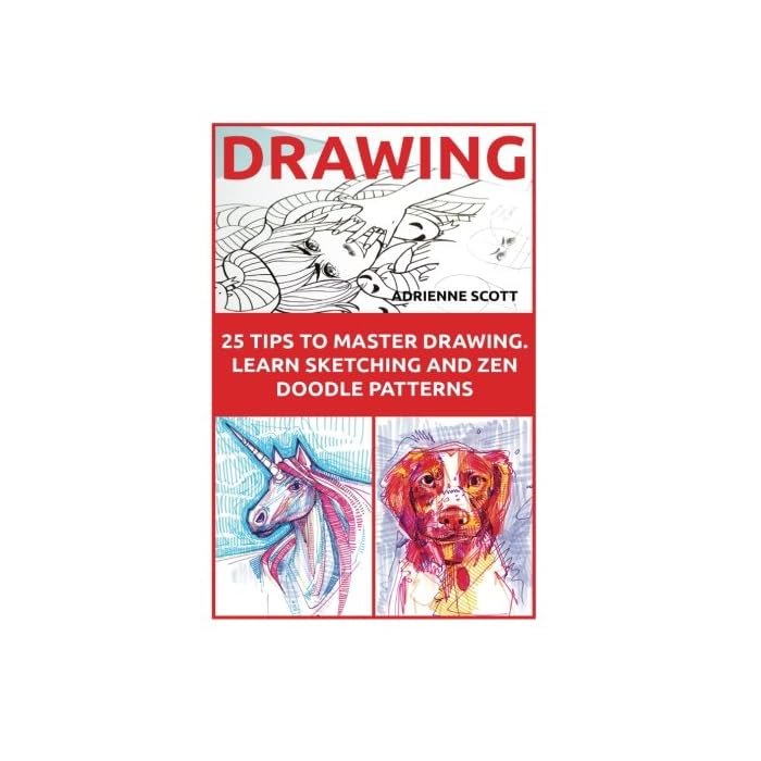 Buy Drawing: 25 Tips to Master Drawing Learn Sketching and Zen Doodle ...