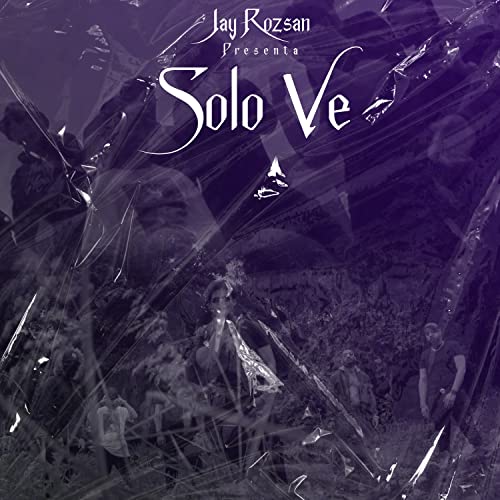 Écouter Solo Ve de Jay Rozsan feat. Aladino el MC, Alex el Bebo, RUBEN ...