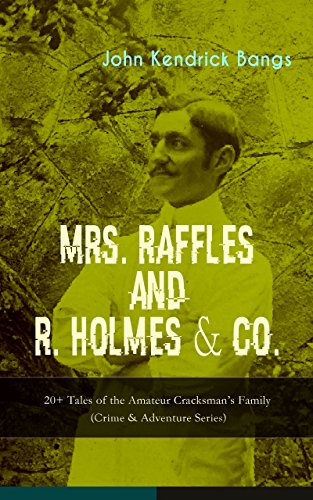 MRS. RAFFLES and R. HOLMES & CO. – 20+ Tales of the Amateur Cracksman's ...